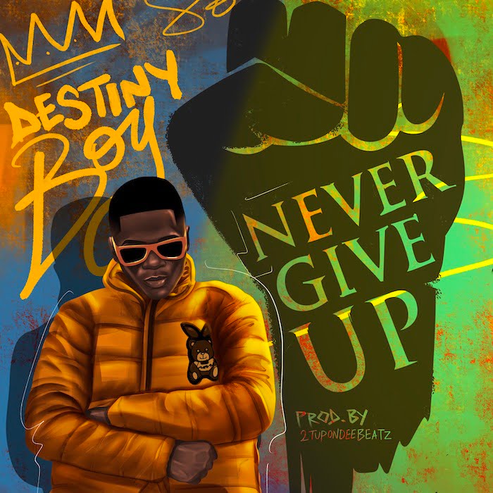 Destiny Boy - Never Give Up Mp3 Download - Ghupload