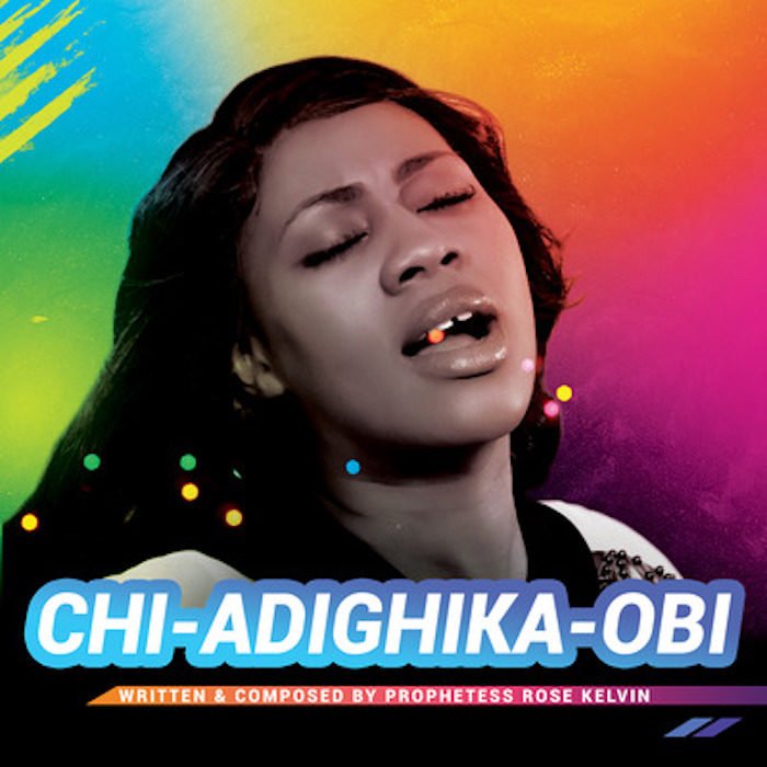 [Music] Prophetess Rose Kelvin – Chi-Adighika-Obi Mp3 Download - Ghupload
