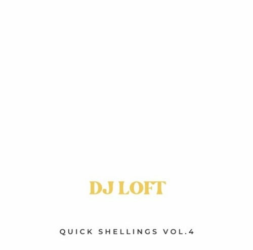 DJ Loft - Quick Shellings mixtape Vol 4 Mp3 Download