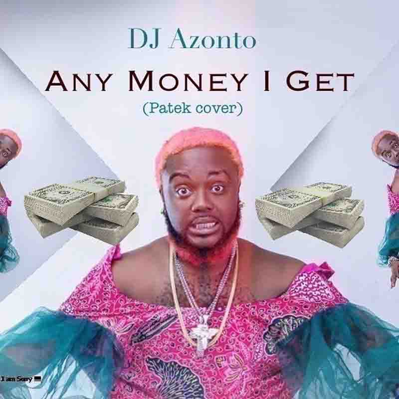 DJ Azonto – Any money I Get (Patek Cover) Mp3 Download