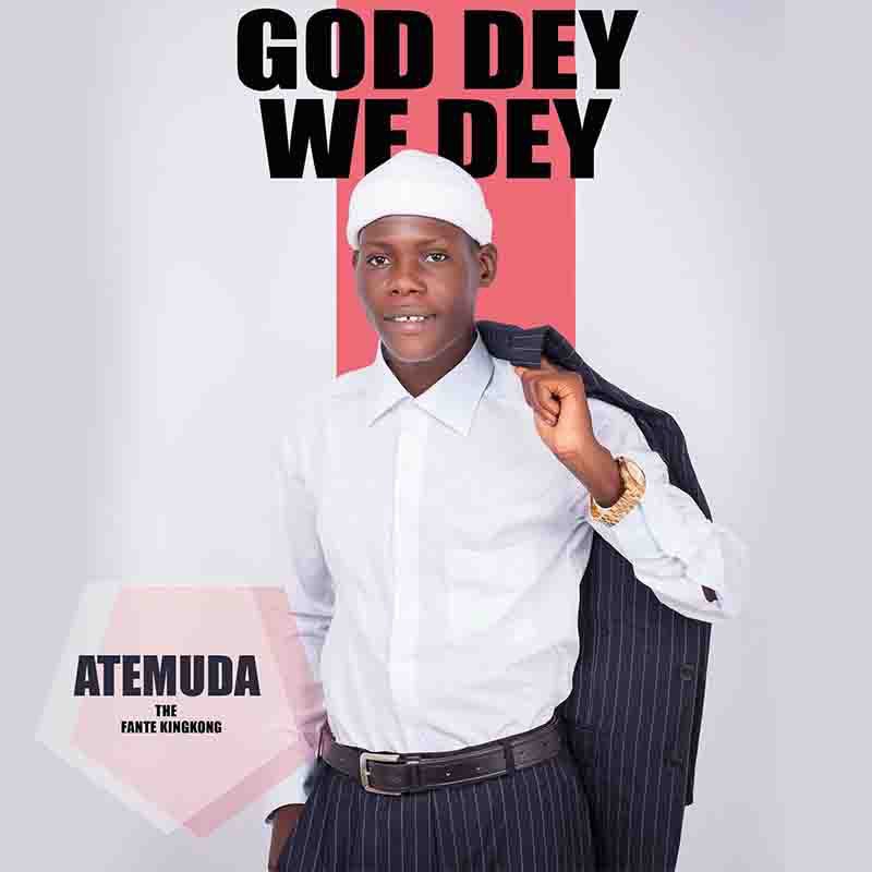 Atemuda – God Dey We Dey Mp3 Download