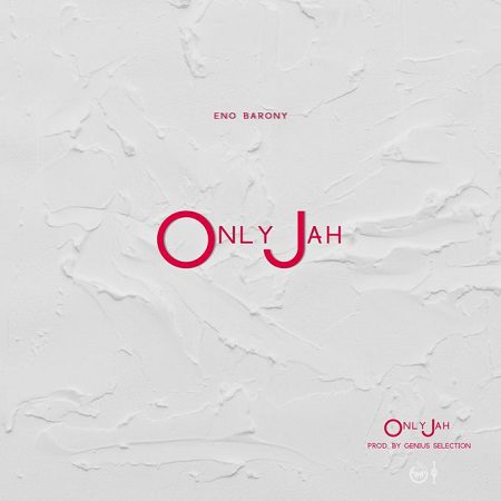 Eno Barony – Only Jah Mp3 Download