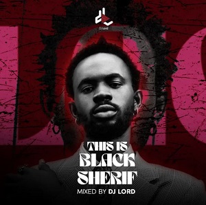 DJ Lord OTB - Black Sherif 2023 Mix Mp3 Download