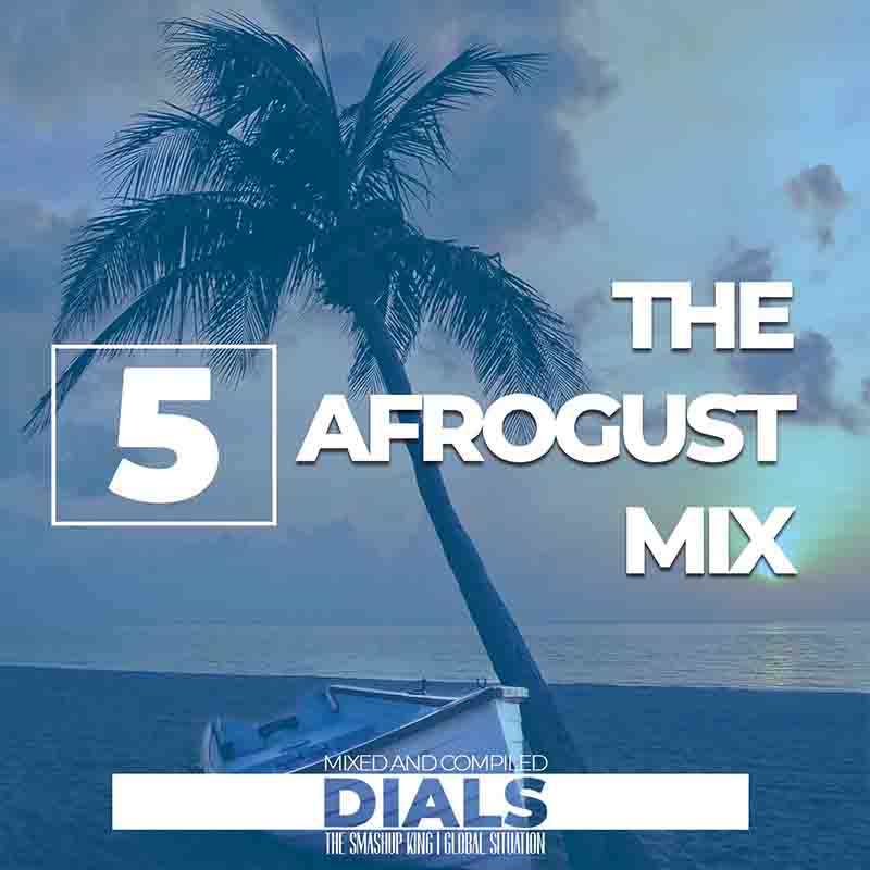 DJ Dials - The Afrogust Mix Ep 5 New Afrobeat Mix Mp3 Download
