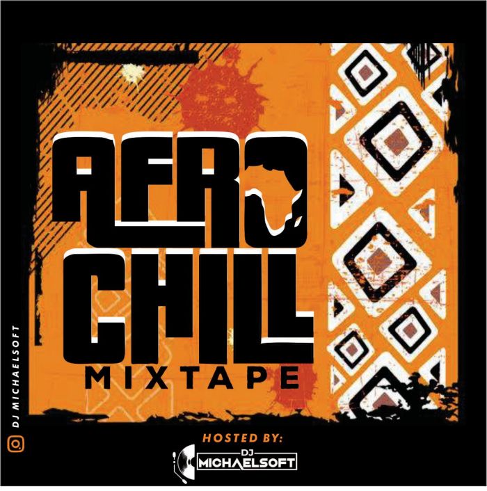 DJ Michaelsoft - Afrochill Mixtape Mp3 Download