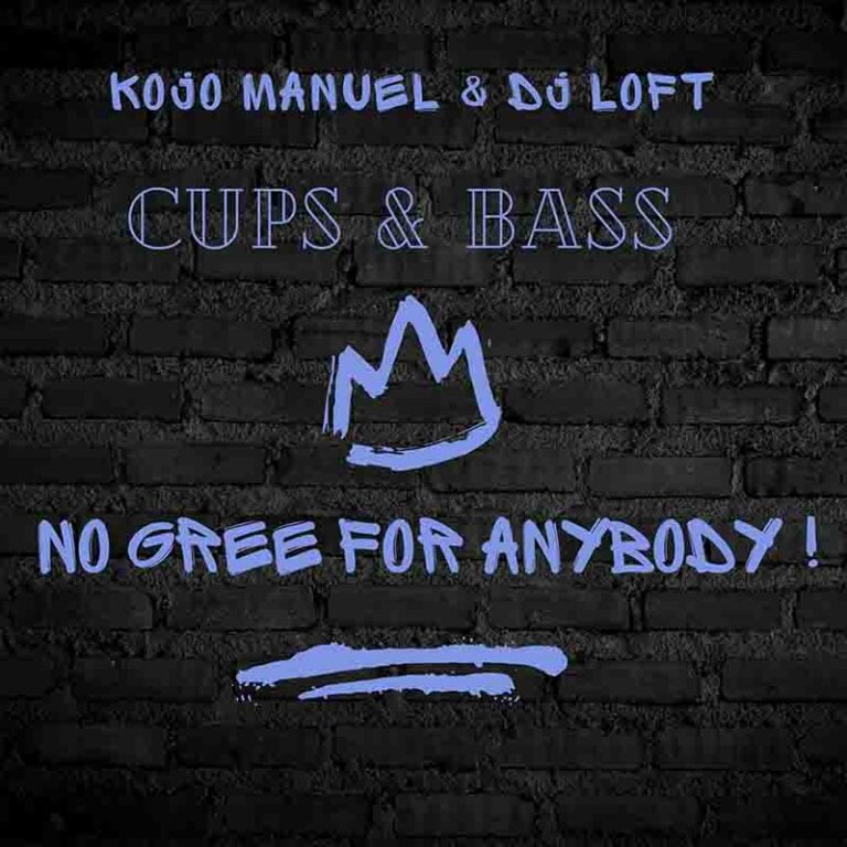 DJ Loft x Kojo Manuel - Cups and Bass Mix (No Gree for Anybody) Mp3 ...